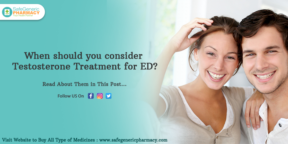 When Should You Consider Testosterone Treatment For ED? - Safe Generic ...