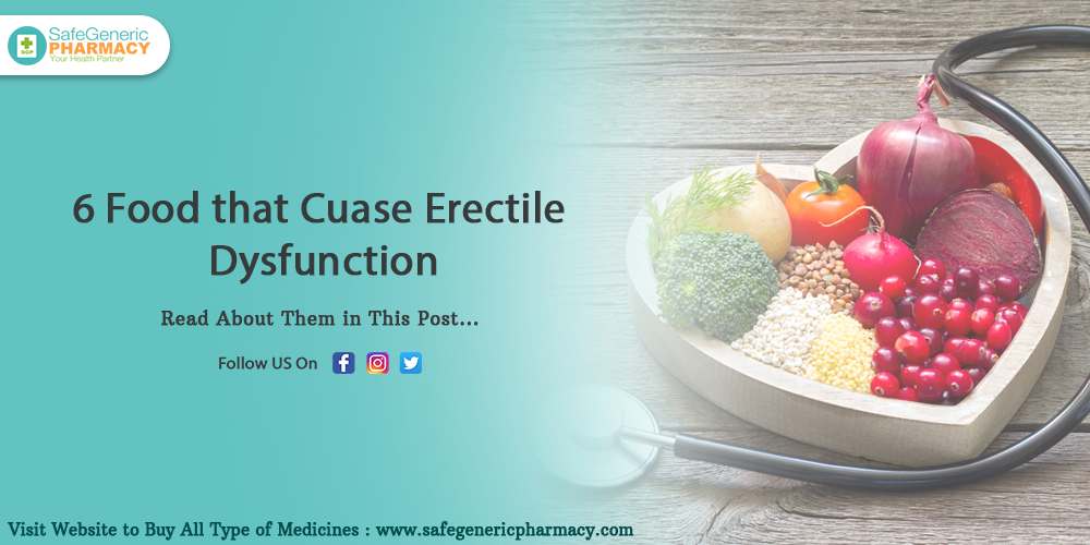 6 food that cuase erectile dysfunction - Safe Generic Pharmacy Blog