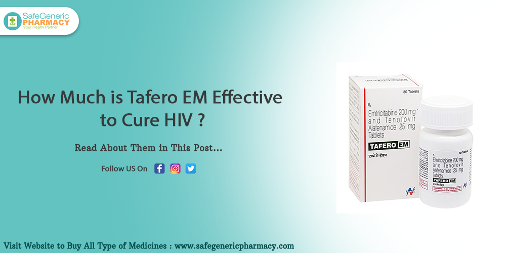 How Much is Tafero EM Effective to Cure HIV ? - Safe Generic Pharmacy Blog